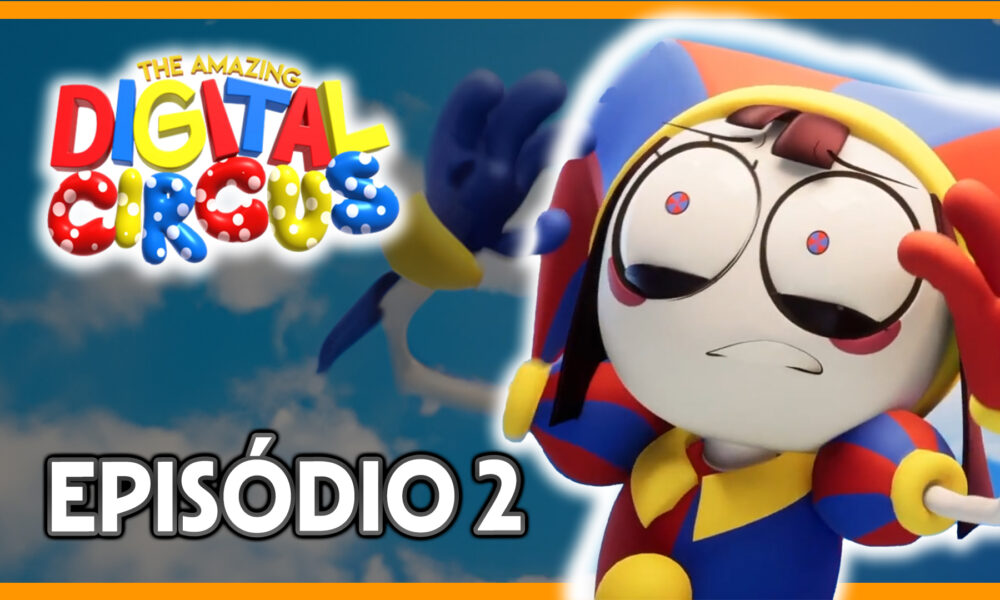 DIGITAL CIRCUS Episódio 2 - Vazamentos e confirmações do episódio 2 do ...