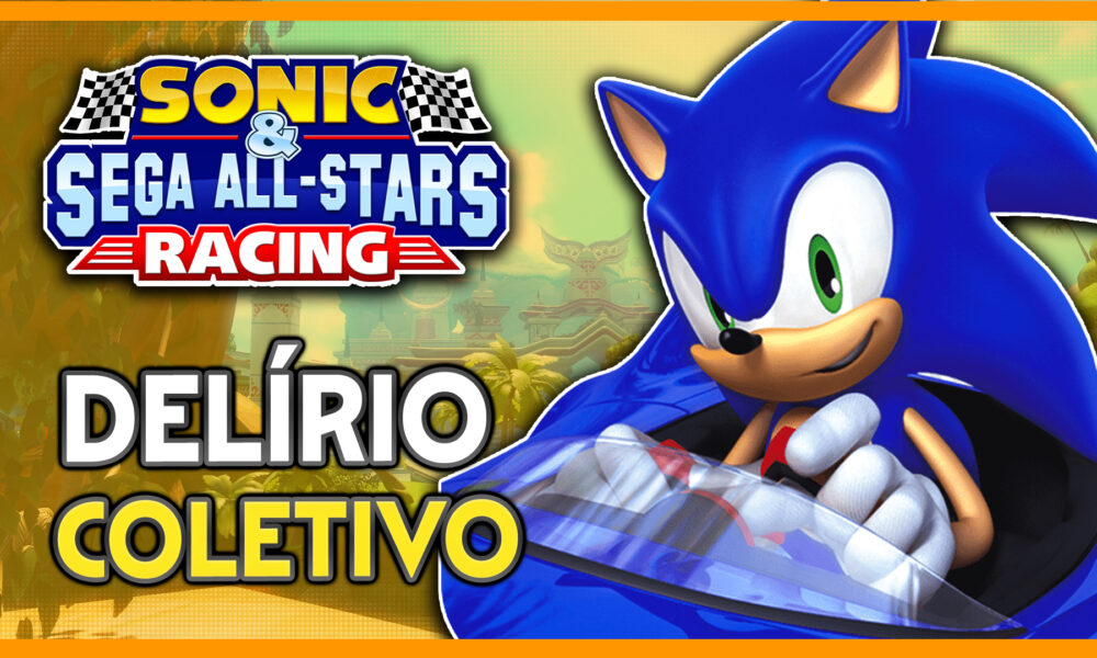 Sonic & All-Stars Racing é o CROSSOVER SUPREMO na corrida de carros