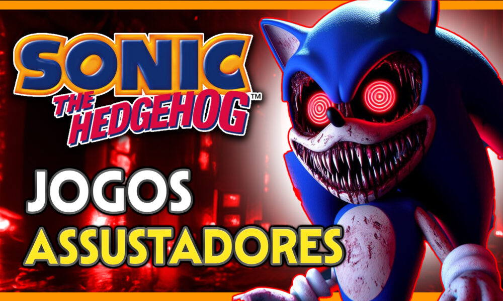 Os Novos Jogos Assustadores do Sonic The Hedgehog